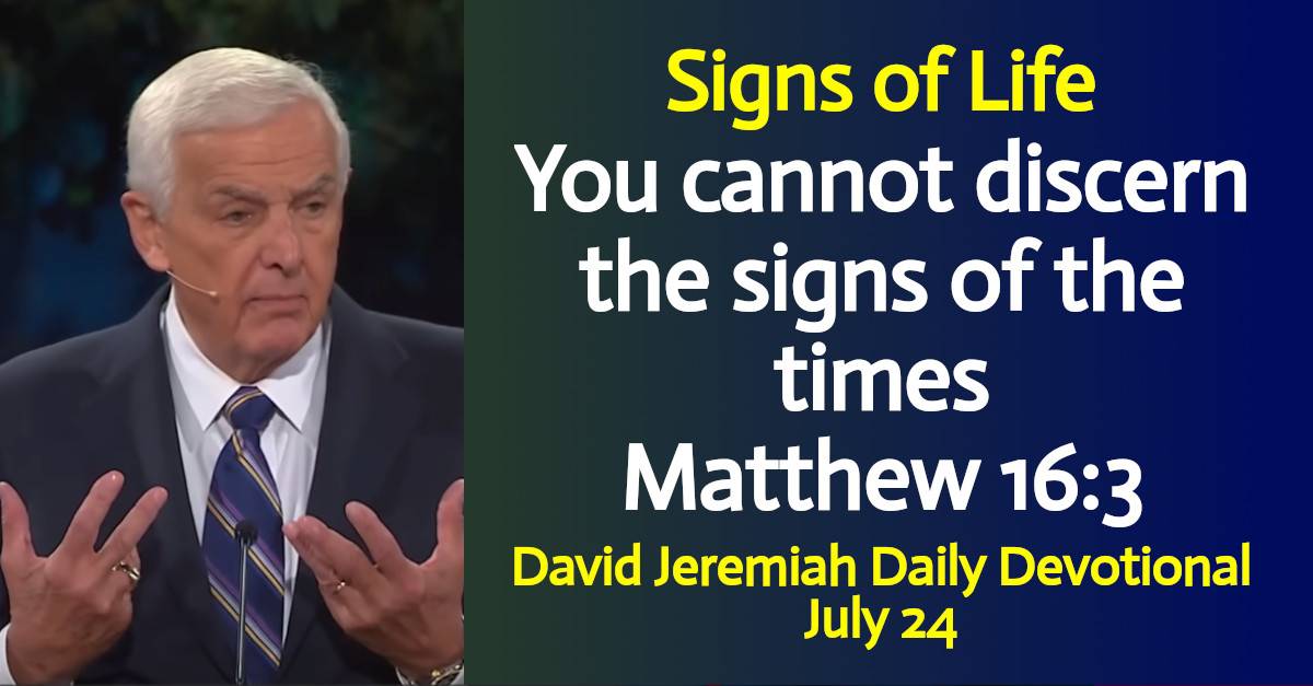 David Jeremiah Daily Devotional (July 24, 2024) Signs of Life