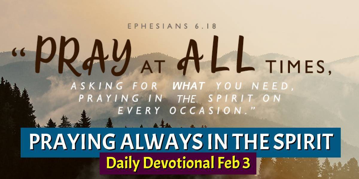 Daily Devotional (February-03-2026) PRAYING ALWAYS IN THE SPIRIT