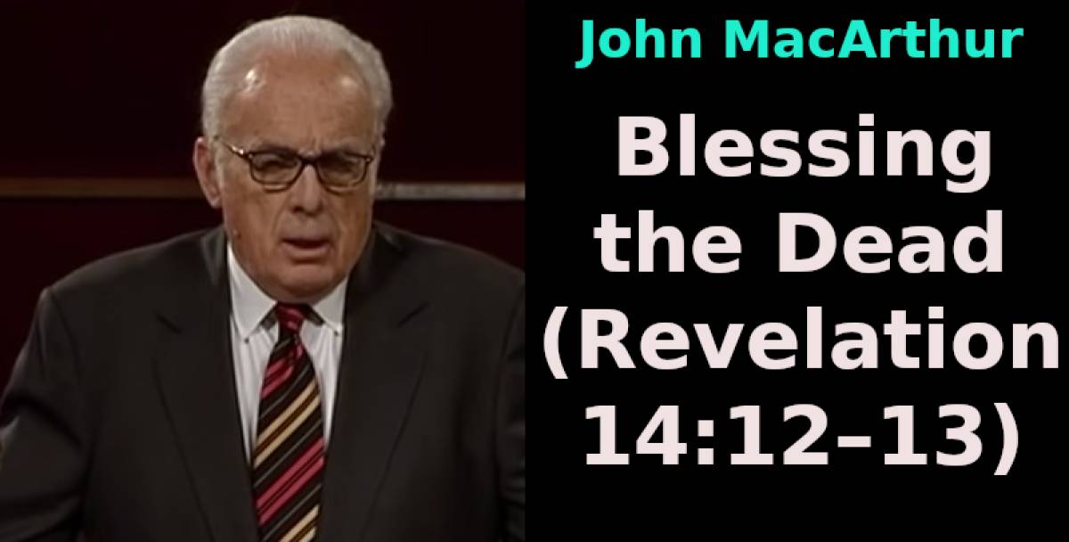 John Macarthur Blessing The Dead Revelation 14 12 13