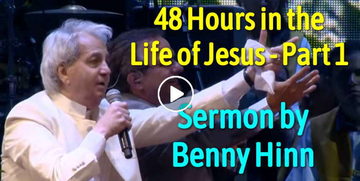 Benny Hinn - Sermon: 48 Hours in the Life of Jesus - Part 1