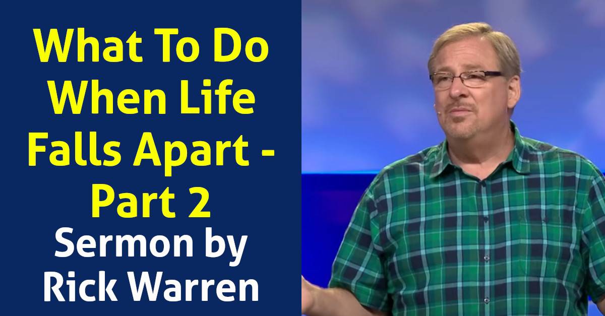 Rick Warren - Watch Sermon: What To Do When Life Falls Apart - Part 2