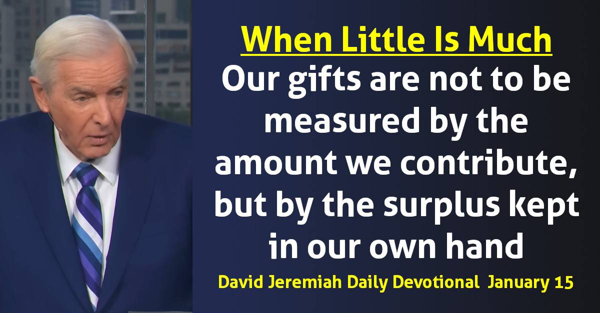 David Jeremiah (January 15, 2026) Daily Devotional: When Little Is Much