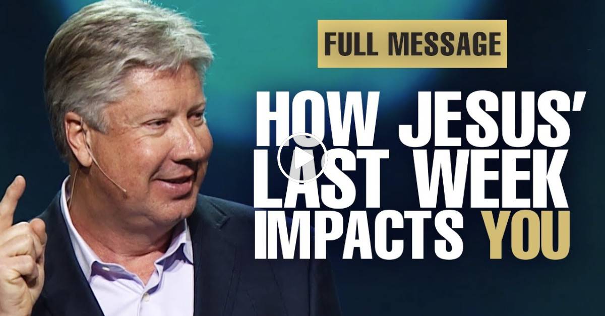 Robert Morris Sermon: Explore Jesus' Final Week And How It Still ...