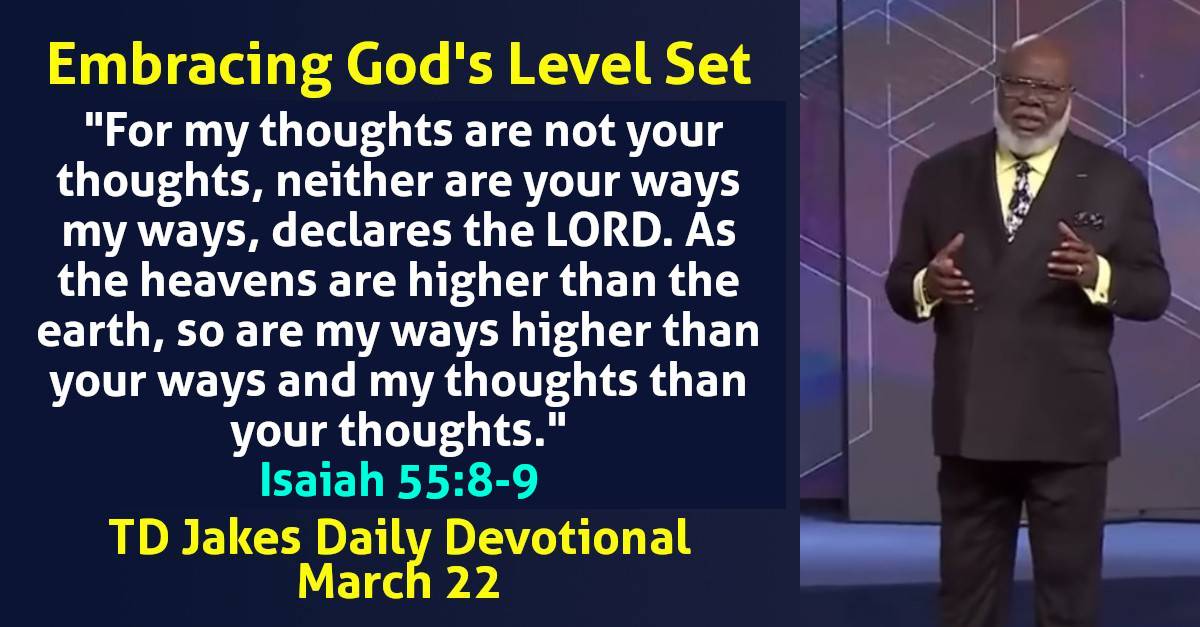 TD Jakes (March 22, 2024) Daily Devotional: Embracing God's Level Set