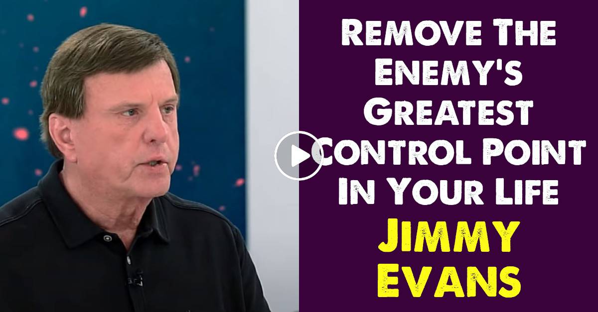 Watch Jimmy Evans - Remove The Enemy’s Greatest Control Point In Your Life