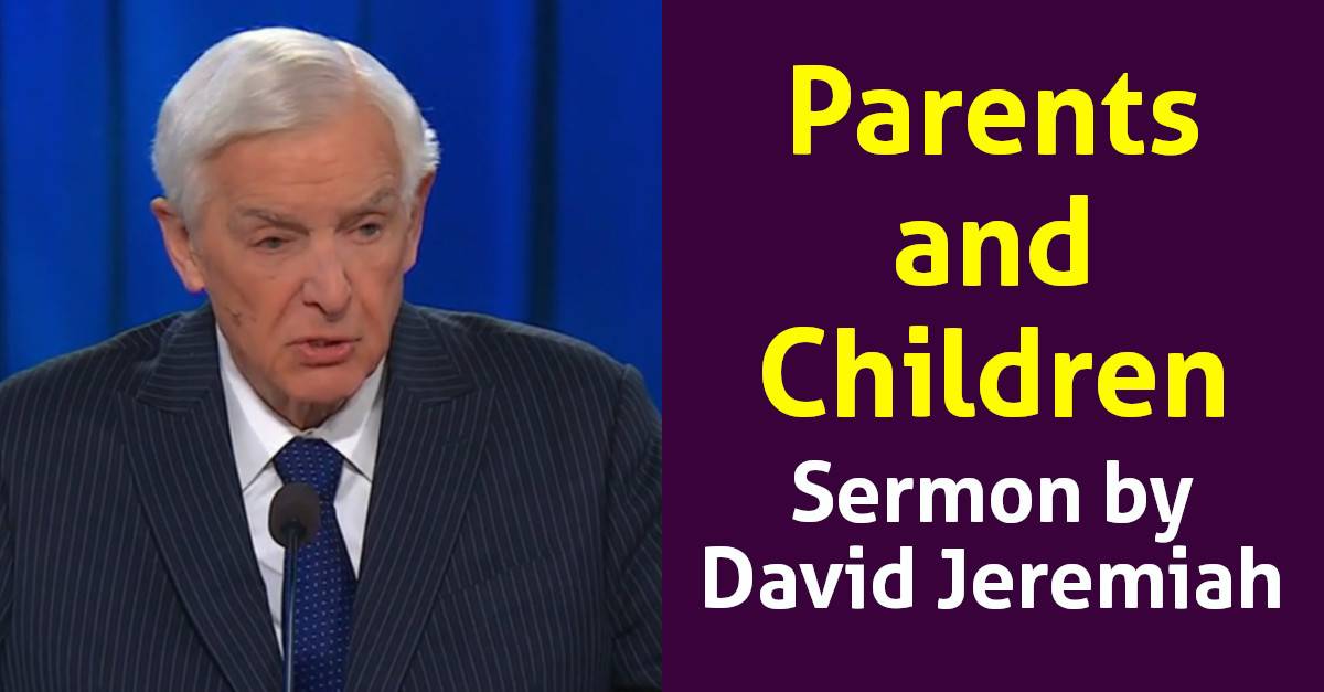 Watch David Jeremiah Sermon: Parents and Children