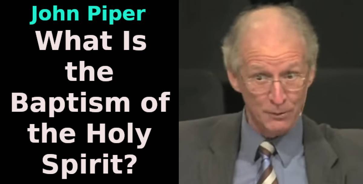 John Piper (January-19-2025) What Is the Baptism of the Holy Spirit?