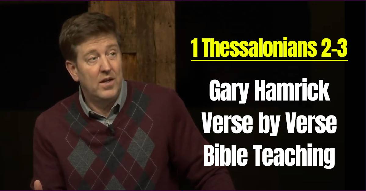 Gary Hamrick Verse by Verse Bible Teaching | 1 Thessalonians 2-3