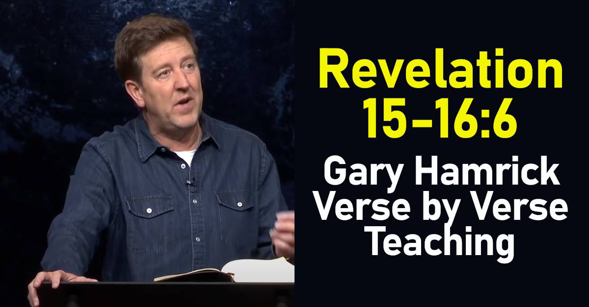 Gary Hamrick Verse by Verse Teaching: Revelation 15-16:6