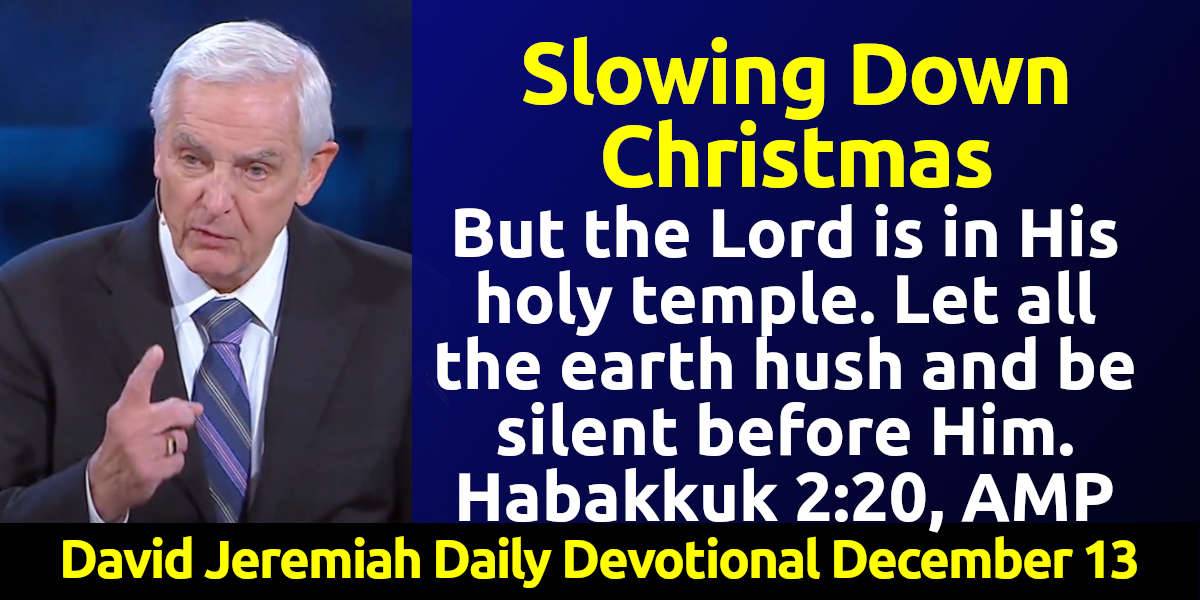 David Jeremiah (December-13-2023) Daily Devotional: Slowing Down ...