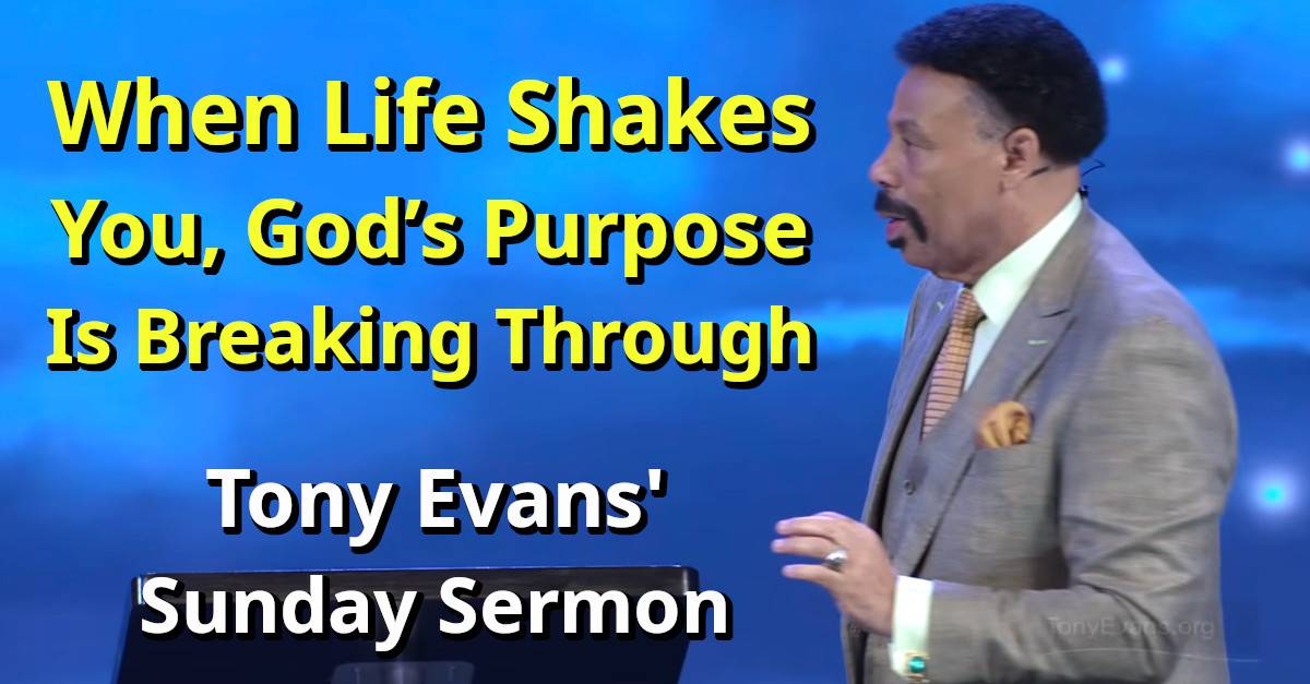 Watch Tony Evans Sunday Sermon: When Life Shakes You, God’s Purpose Is ...