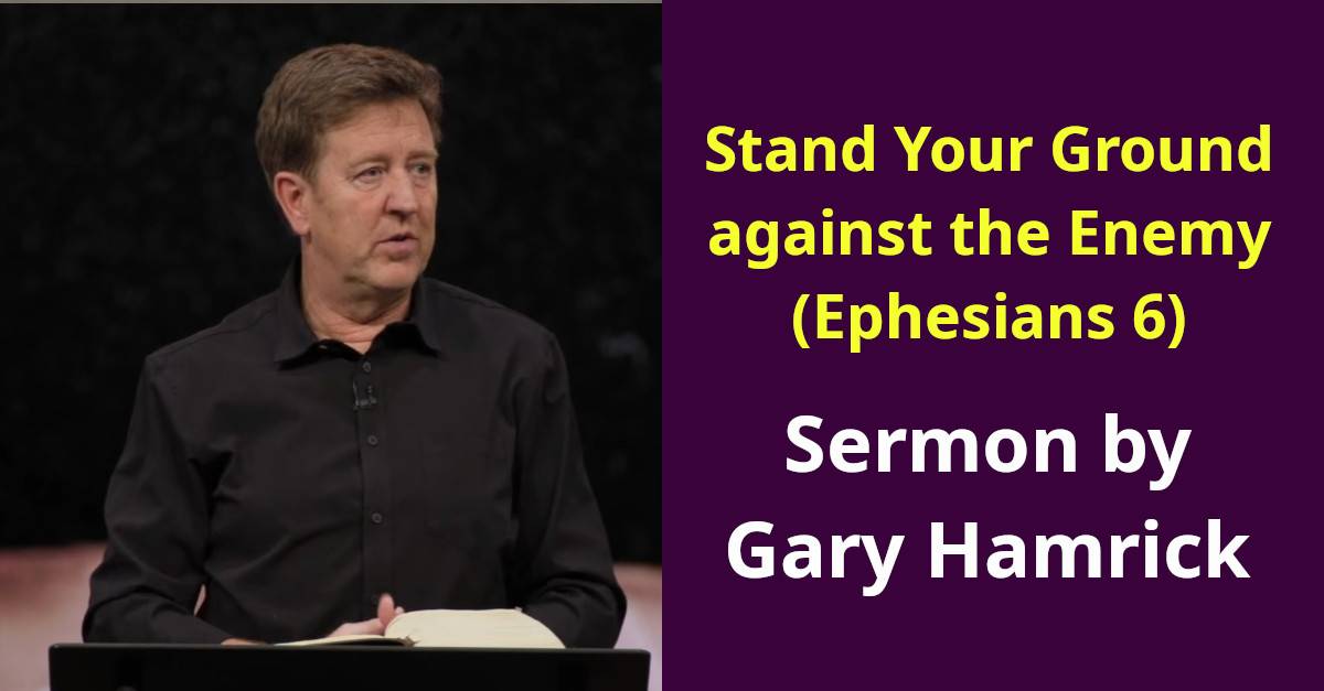 Gary Hamrick - Watch Sermon: Stand Your Ground against the Enemy ...