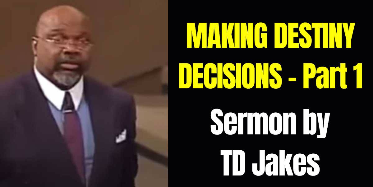 TD Jakes - Watch Sermon: MAKING DESTINY DECISIONS - Part 1