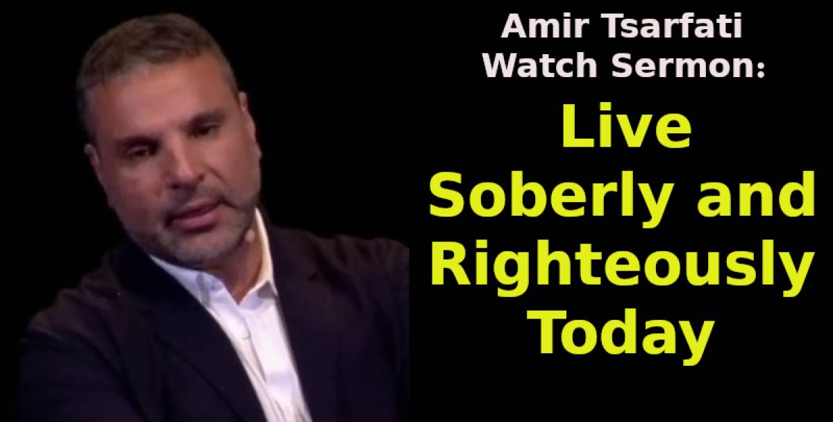 Amir Tsarfati - Watch Sermon: Live Soberly and Righteously Today