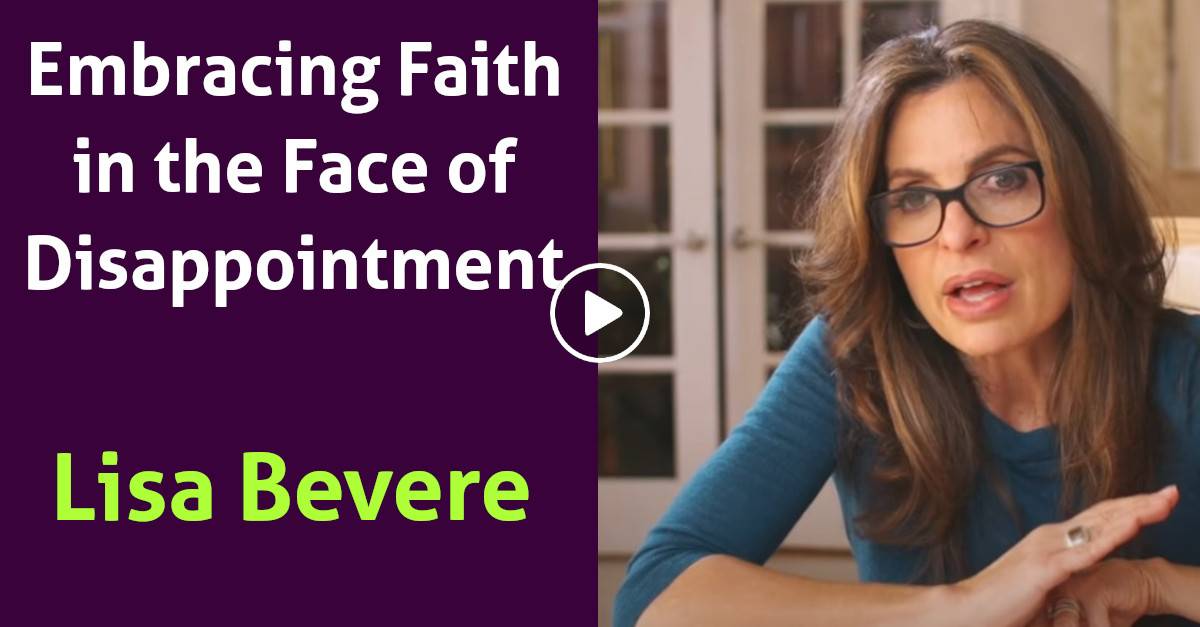 Watch Lisa Bevere - Embracing Faith in the Face of Disappointment