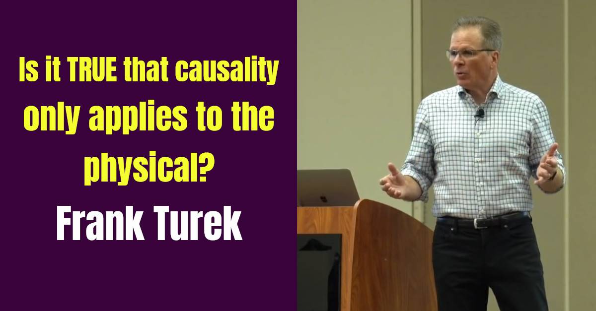 Frank Turek - Is it TRUE that causality only applies to the physical?
