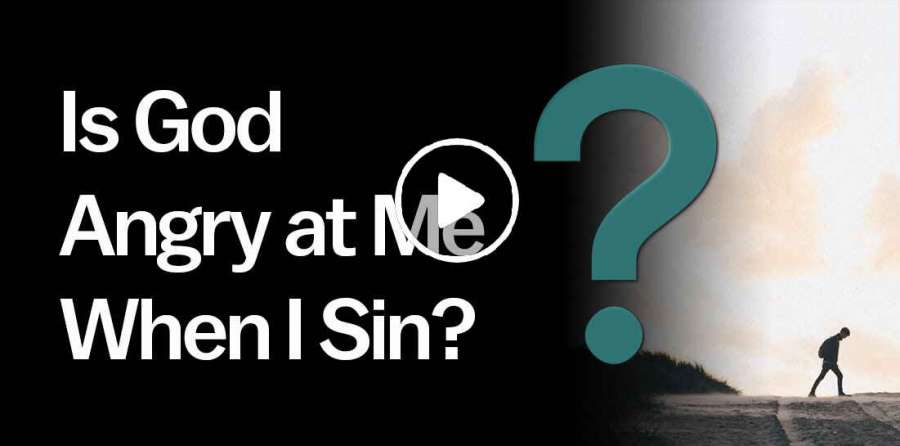 Christian Motivation - Is God Angry at Me When I Sin?