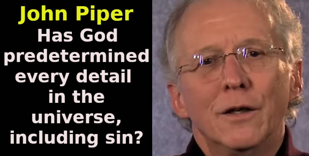 John Piper Has God predetermined every detail in the universe ...