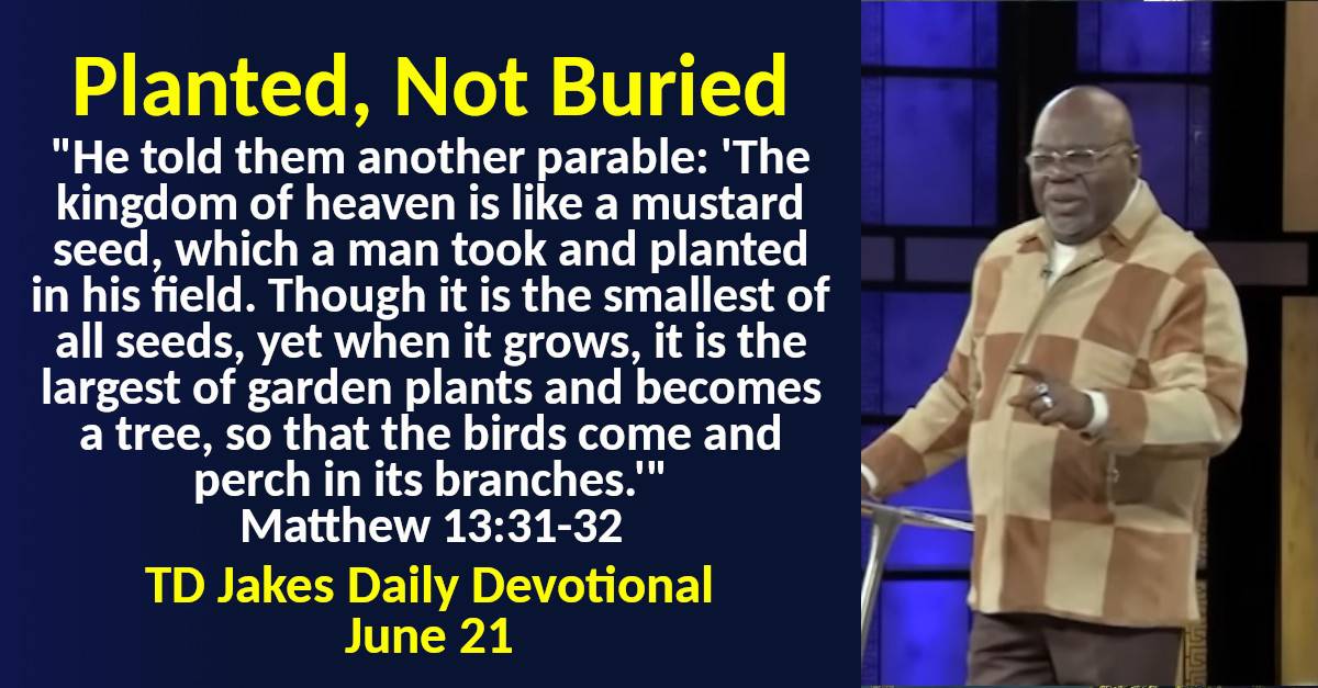 TD Jakes Daily Devotional (June 21, 2025) Planted, Not Buried
