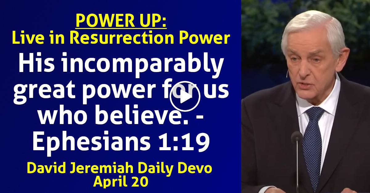 David Jeremiah Daily Devotional April 20, 2024 - POWER UP: Live in ...