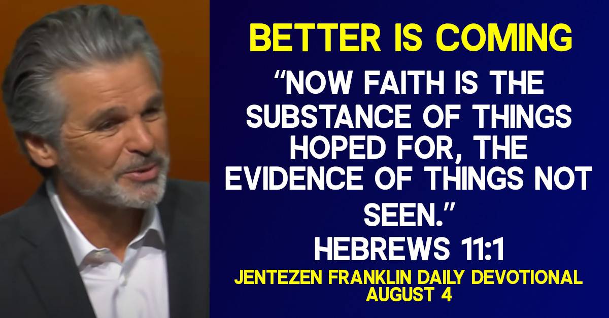 Jentezen Franklin Daily Devotional (August 4, 2025) Better Is Coming