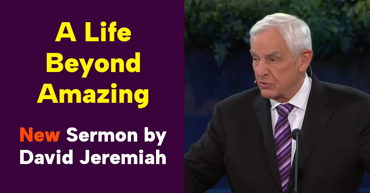 Watch David Jeremiah Sermon: A Life Beyond Amazing
