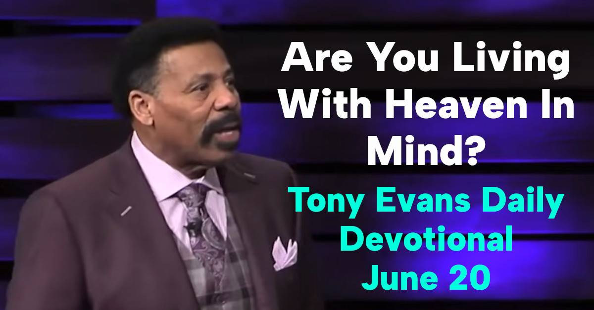 Tony Evans Daily Devotional (June 20, 2025) Are You Living With Heaven ...