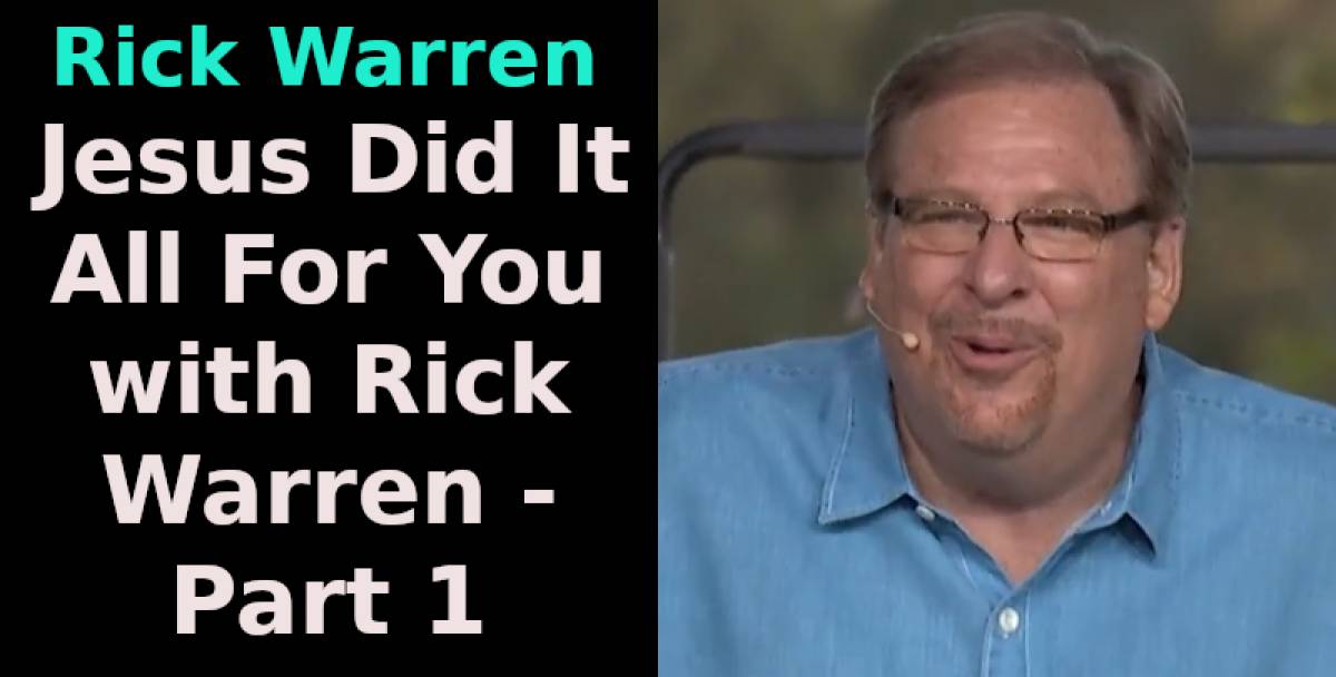 Rick Warren Jesus Did It All For You with Rick Warren - Part 1