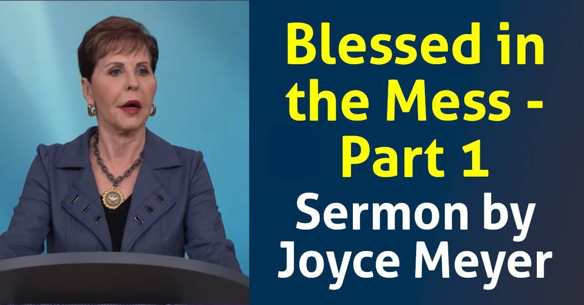 Watch Joyce Meyer Sermon: Blessed in the Mess - Part 1