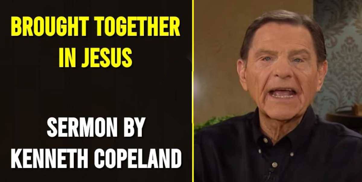 Kenneth Copeland - Sermon: Brought Together In Jesus