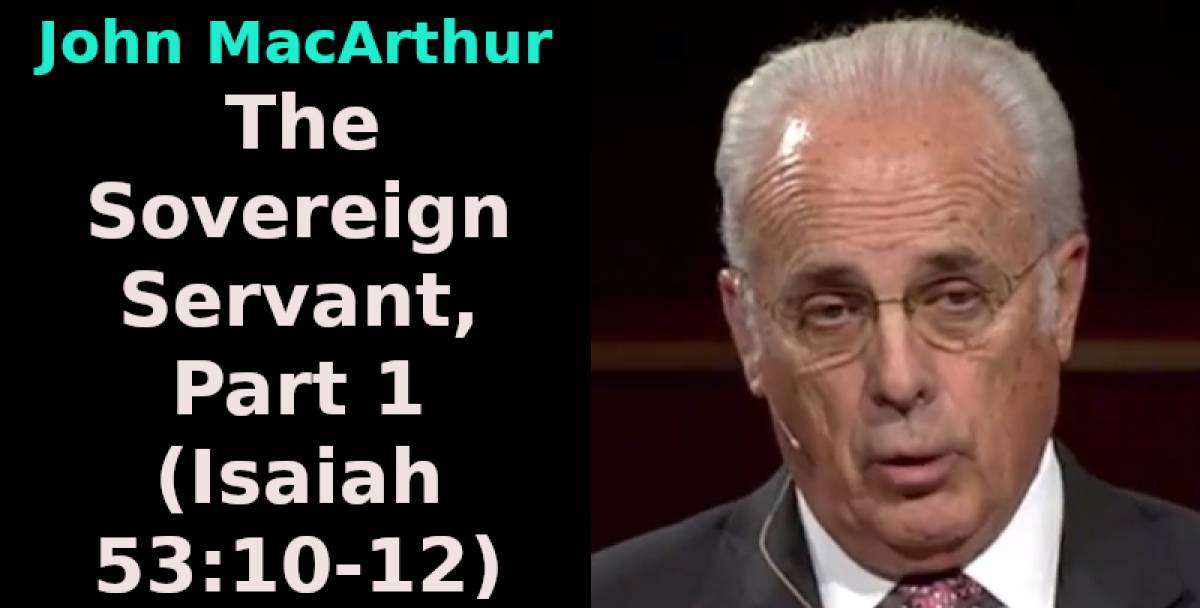 John Macarthur The Sovereign Servant Part 1 Isaiah 53 10 12