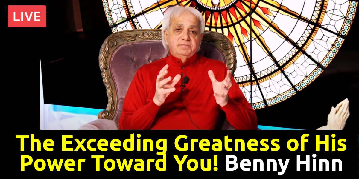 Benny Hinn Daily SermonThe Exceeding Greatness of His Power Toward You!