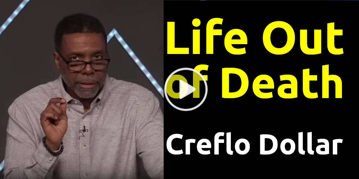 Creflo Dollar Sermon - Life Out of Death
