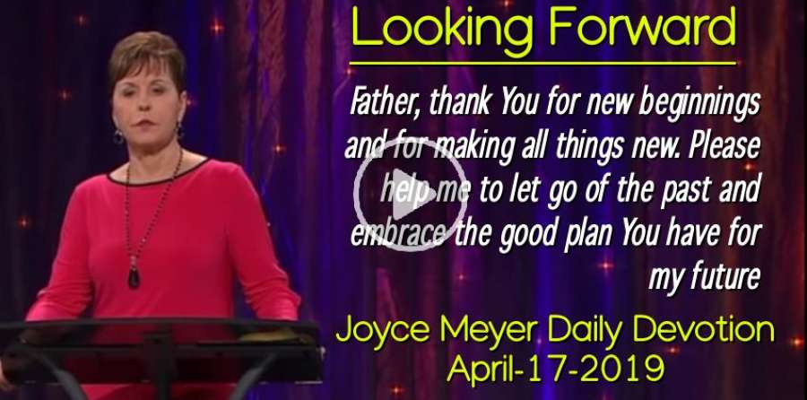 Joyce Meyer April 17 2019 Daily Devotion Looking Forward
