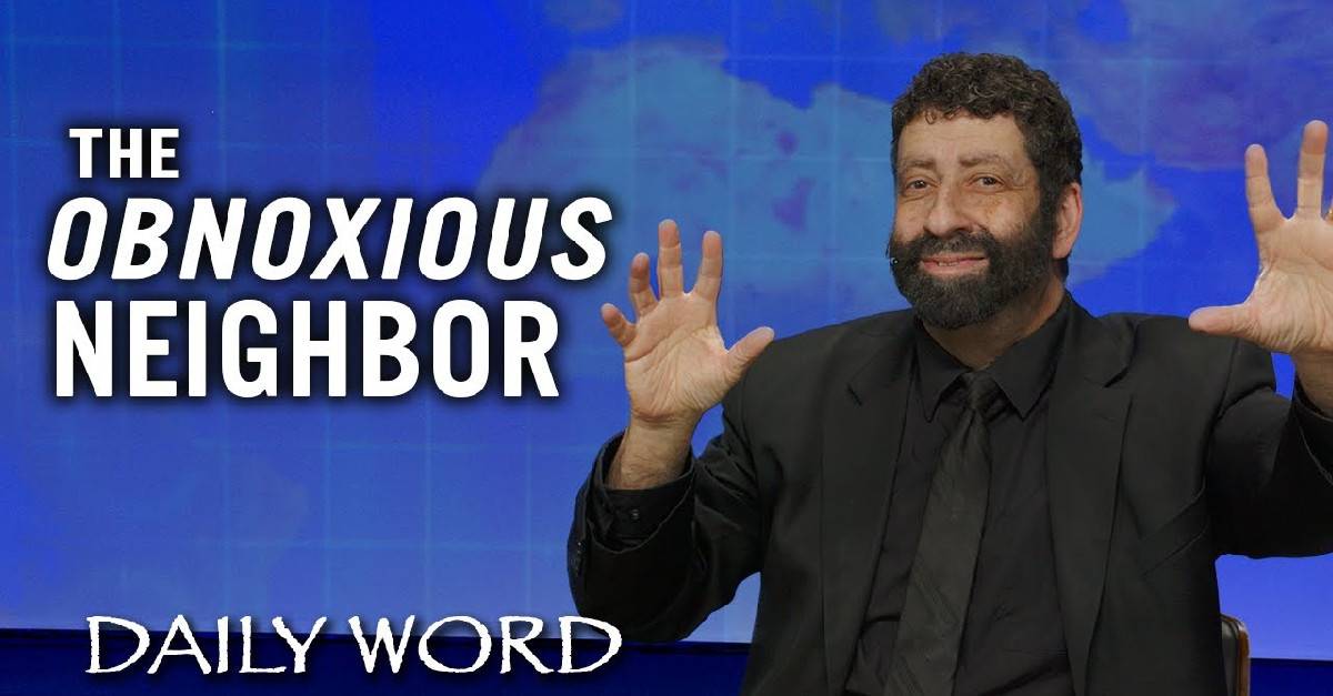 Jonathan Cahn Daily Word: The Obnoxious Neighbor