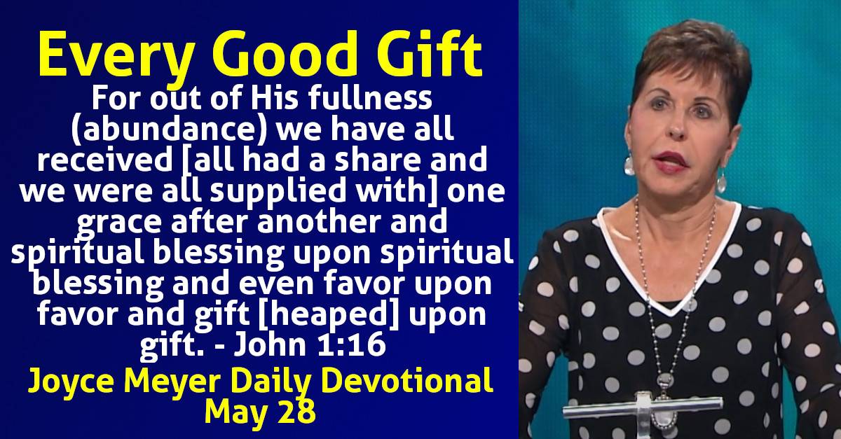 Joyce Meyer (May 28, 2024) Daily Devotional: Every Good Gift Joyce Meyer (May 28, 2024) Daily Devotional: Every Good Gift