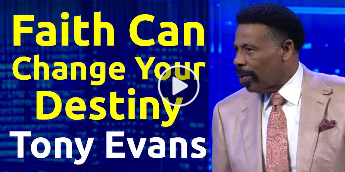 Tony Evans - Faith Can Change Your Destiny