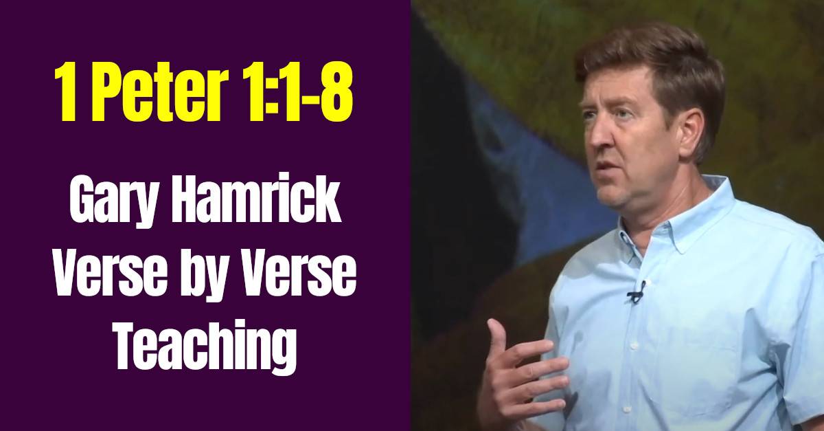 Watch Gary Hamrick Verse by Verse Teaching - 1 Peter 1:1-8