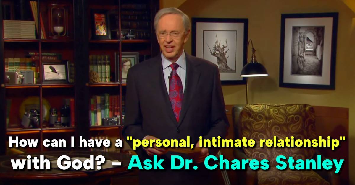 Ask Dr. Chares Stanley - How can I have a "personal, intimate ...