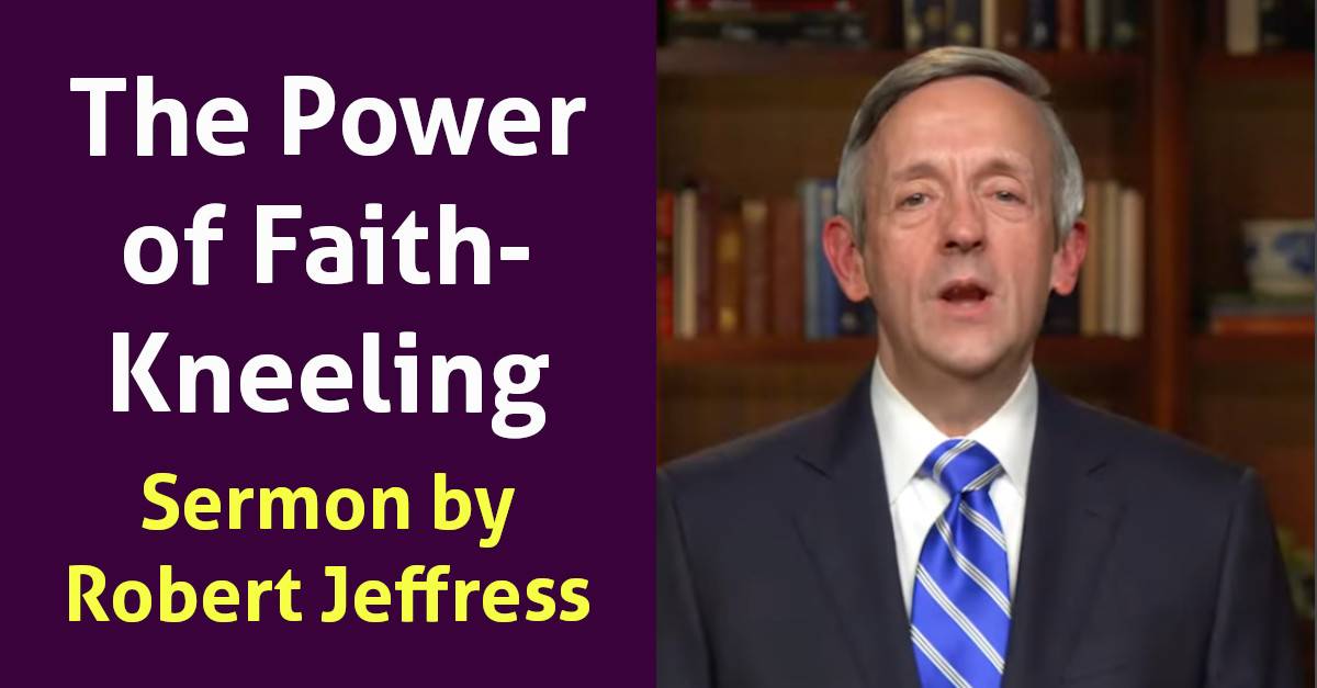 Robert Jeffress - Watch Sermon: The Power of Faith-Kneeling