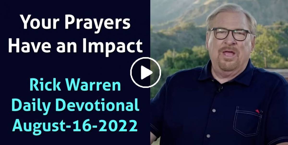 Rick Warren (August-16-2022) Daily Devotional: Your Prayers Have an ...