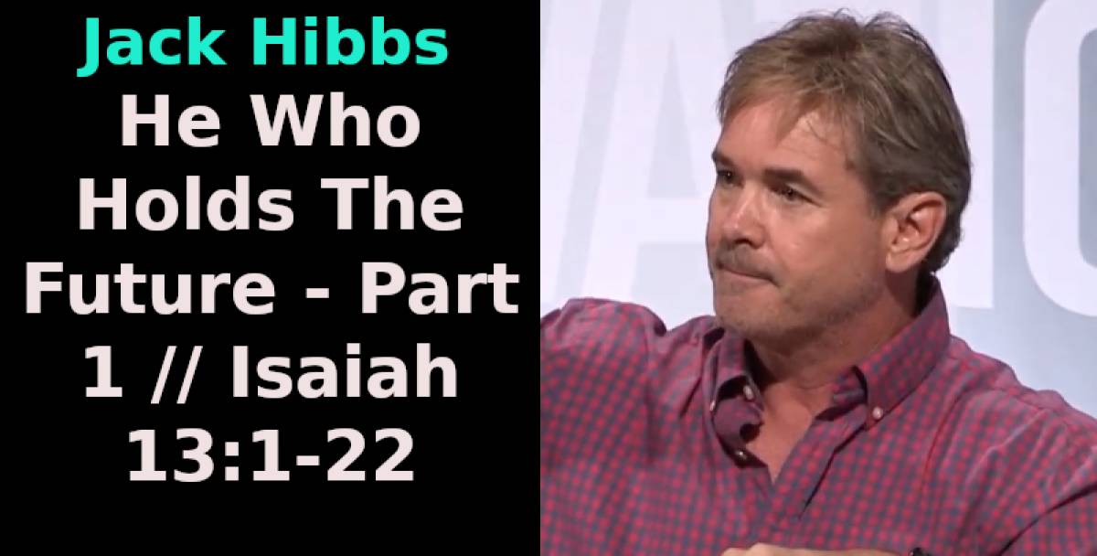 Jack Hibbs (May-18-2025) He Who Holds The Future - Part 1 // Isaiah 13:1-22