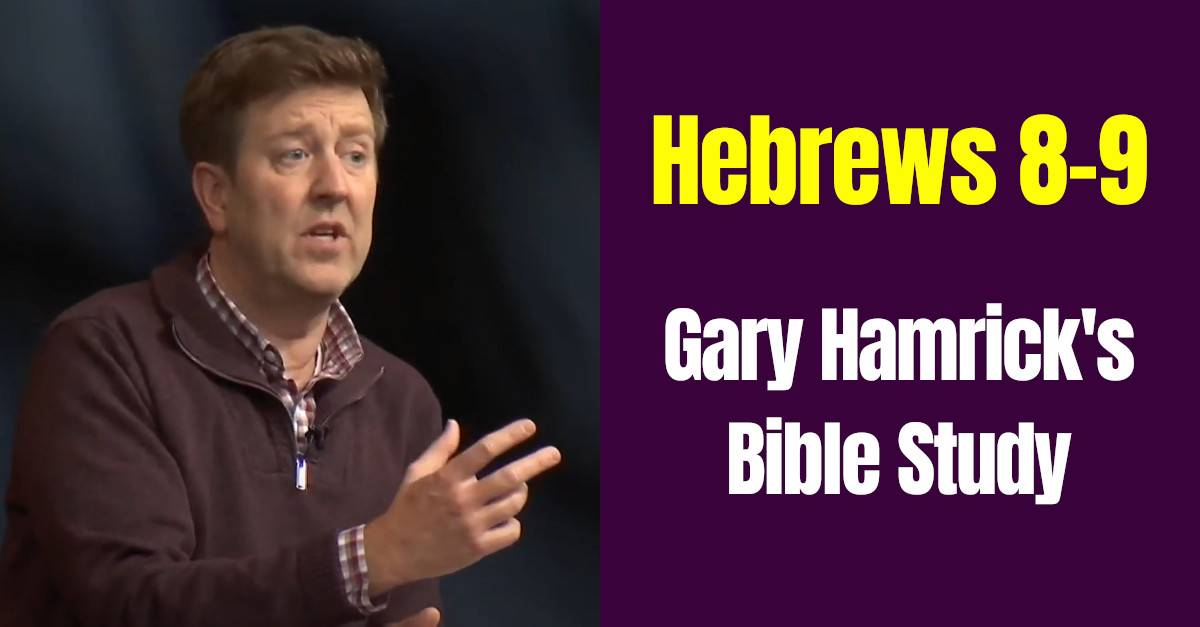 Watch Gary Hamrick Verse by Verse Teaching | Hebrews 8-9