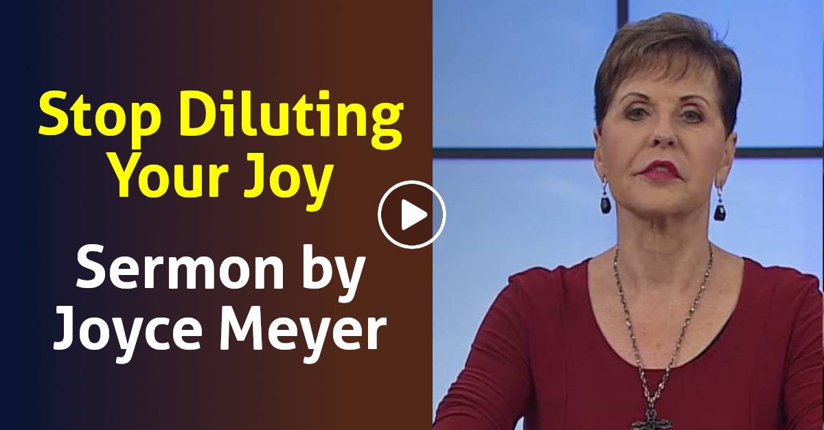 Joyce Meyer - Watch Sermon: Stop Diluting Your Joy