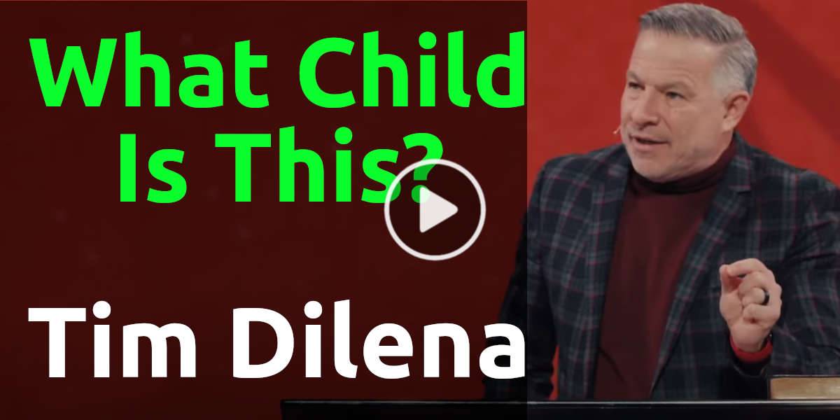 Watch Tim Dilena Sunday Sermon - What Child Is This?