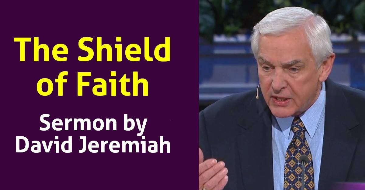 Watch David Jeremiah Sermon: The Shield of Faith