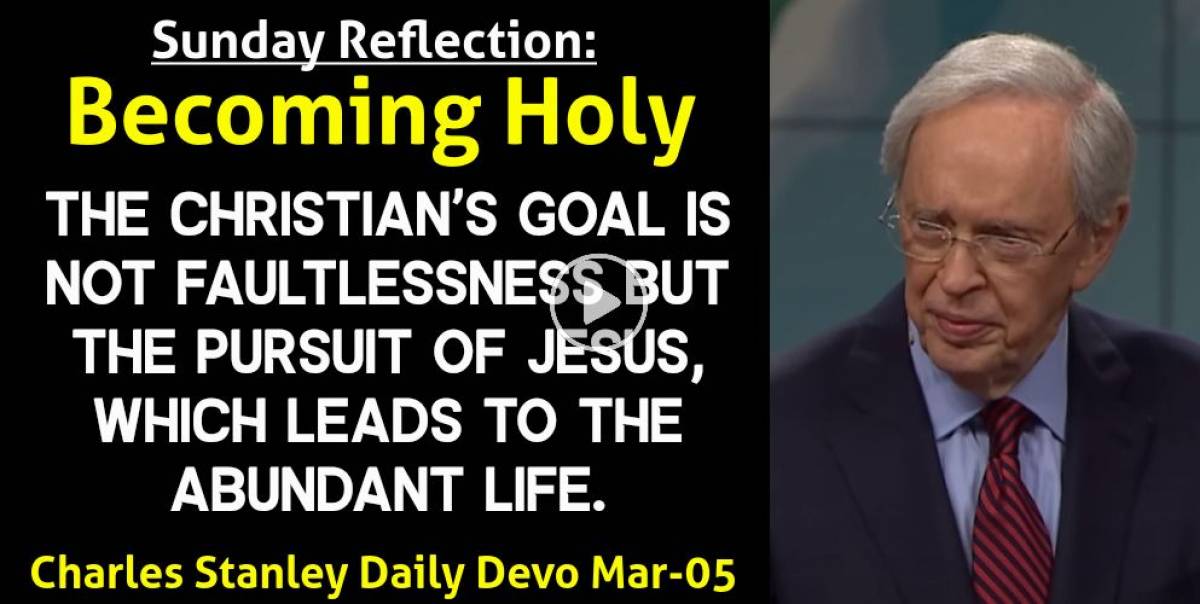 Charles Stanley (March-05-2023) Daily Devotional: Sunday Reflection: Becoming Holy