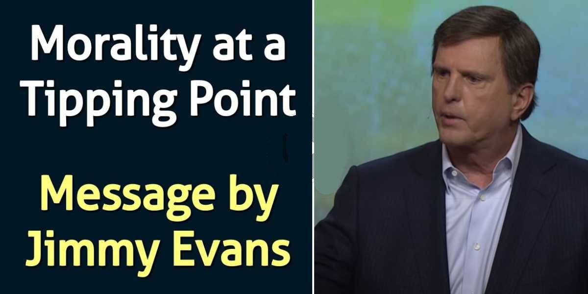 Jimmy Evans - Watch Sermon: Morality at a Tipping Point