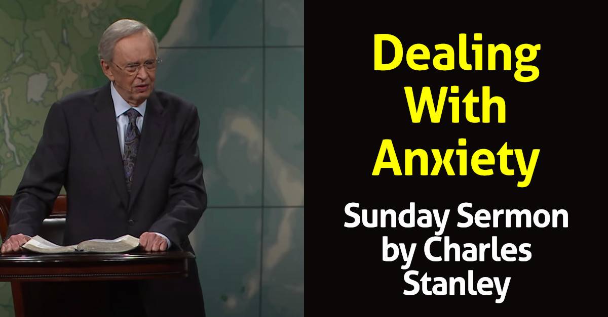 Watch Charles Stanley Sunday Sermon: Dealing With Anxiety
