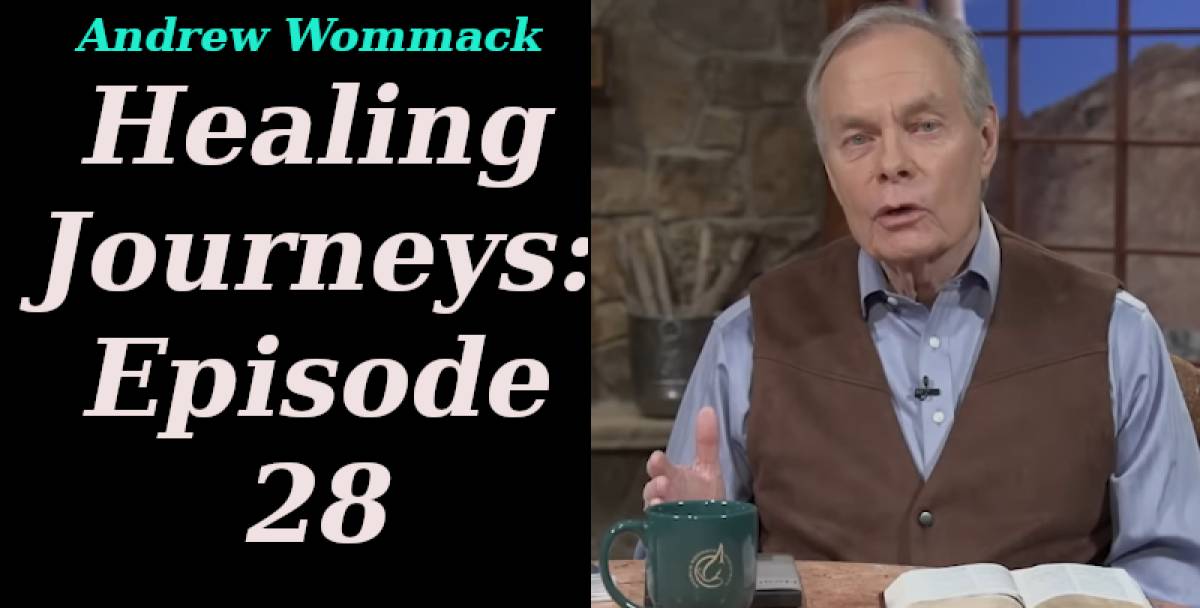 Andrew Wommack - Healing Journeys: Episode 28